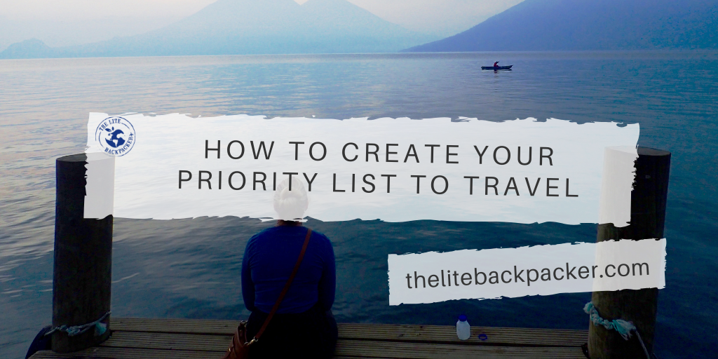 How to Create your Priority List for Travel - The Lite Backpacker